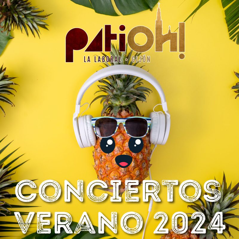 Conciertos Verano 2024 PatiOh! La Laboral Gijón - PatiOh! La Laboral Gijón